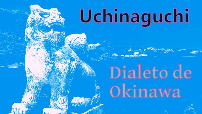 Uchinaguchi - O Dialeto de Okinawa | Suki Desu